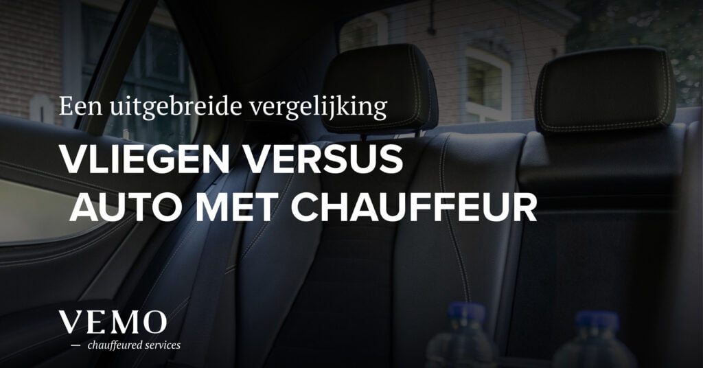 Vliegen vs Auto met chauffeur | een uitgebreide vergelijking